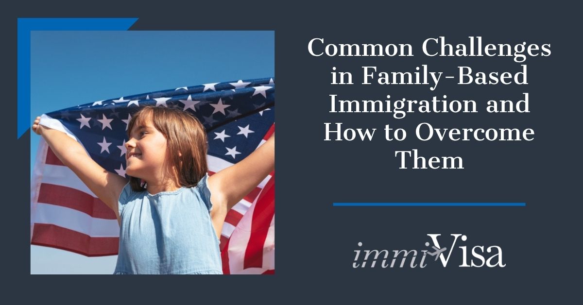 Common Challenges in Family-Based Immigration and How to Overcome Them