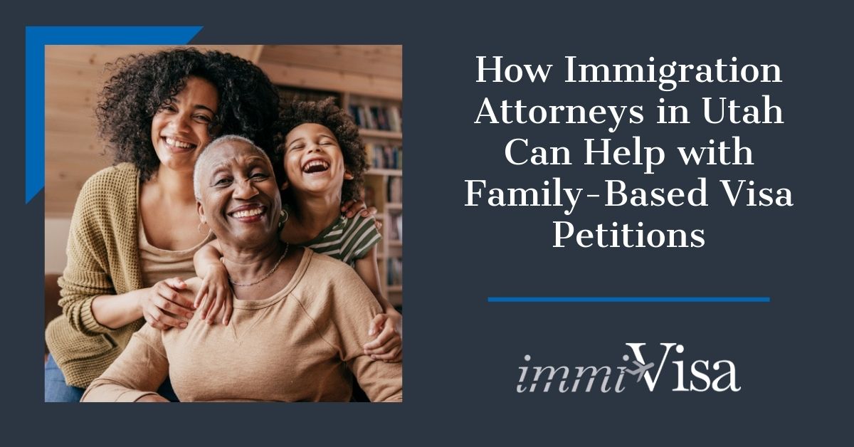 How Immigration Attorneys in Utah Can Help with Family-Based Visa Petitions