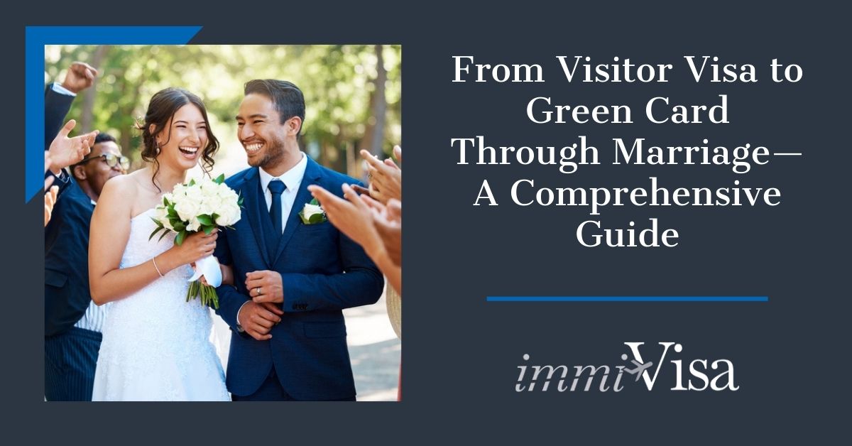 From Visitor Visa to Green Card Through Marriage—A Comprehensive Guide